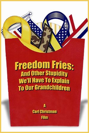 Freedom Fries: And Other Stupidity We’ll Have to Explain to Our ...