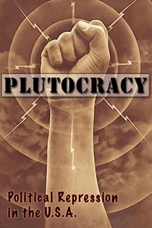 Plutocracy: Political Repression in the U.S.A. | Watch Documentary ...